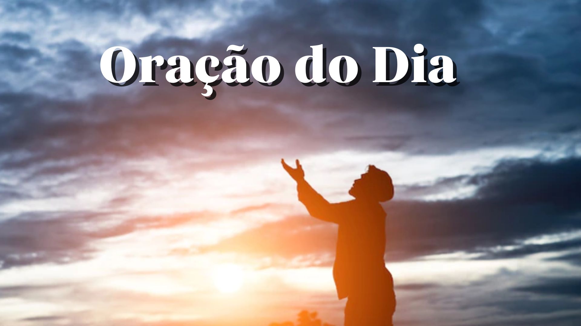 Oração do Dia - Reze esta oração que preparamos para você.